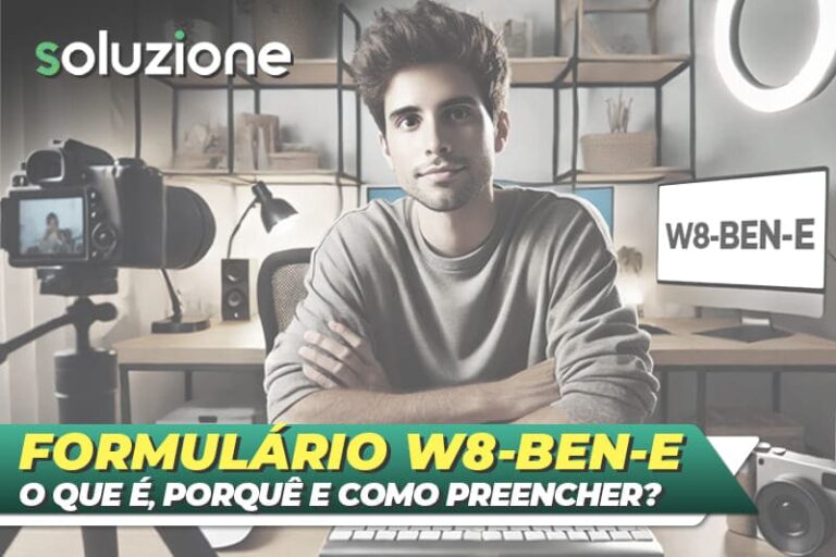 Formulário W8-BEN-E | Como Preencher e Economizar Impostos