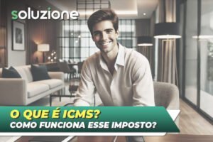O que é ICMS | Entenda o imposto e como ele é cobrado